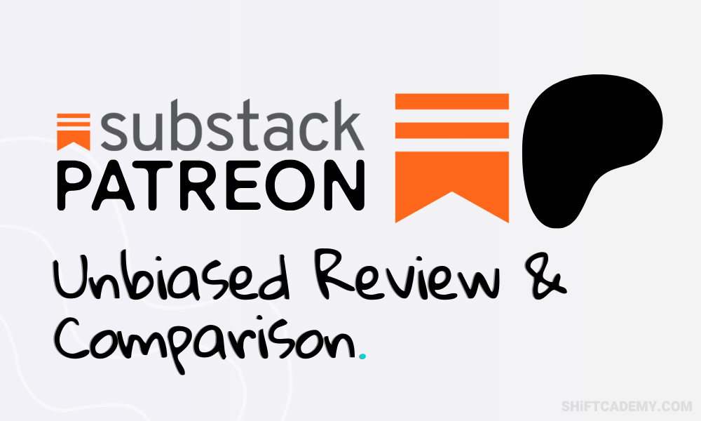 Substack vs Patreon: Unbiased Comparison and Review - SHiFTCADEMY